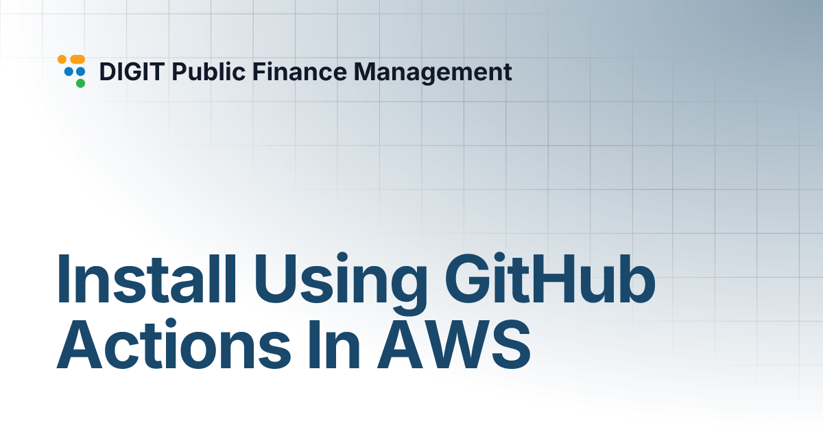 Install Using GitHub Actions In AWS | DIGIT Public Finance Management